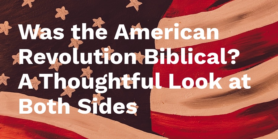 Was the American Revolution Biblical According to Scripture?