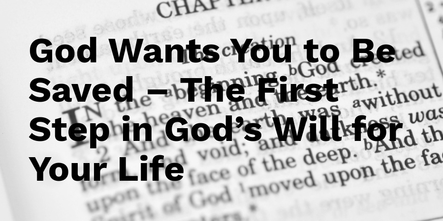 God Wants You to Be Saved and Know the Truth